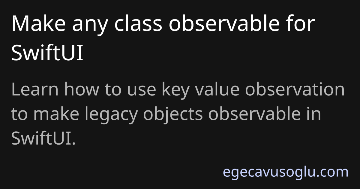 Make any class observable for SwiftUI Make any class observable for SwiftUI
